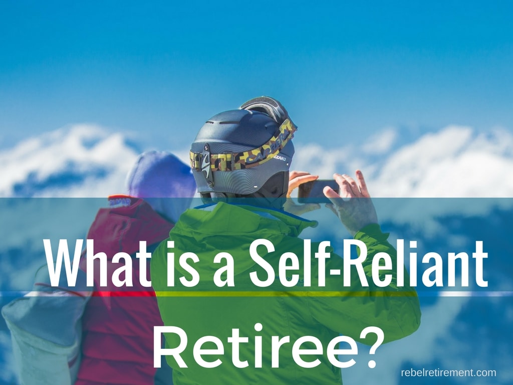 What is a Self-Reliant Retiree? | Rebel Retirement